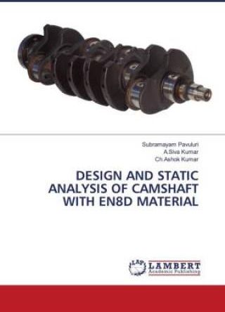 DESIGN AND STATIC ANALYSIS OF CAMSHAFT WITH EN8D MATERIAL - Literatura ...
