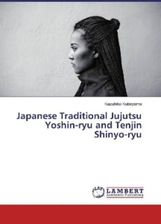 Japanese Traditional Jujutsu Yoshin-ryu and Tenjin Shinyo-ryu - Literatura obcojęzyczna - Ceny i ...