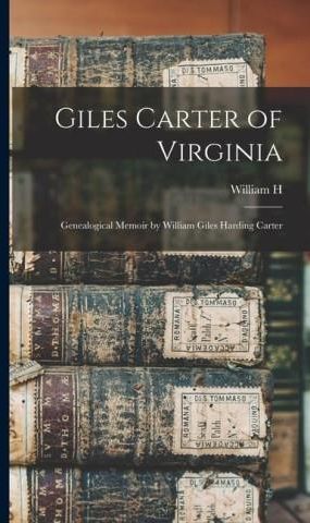 Giles Carter of Virginia: Genealogical Memoir by William Giles Harding ...