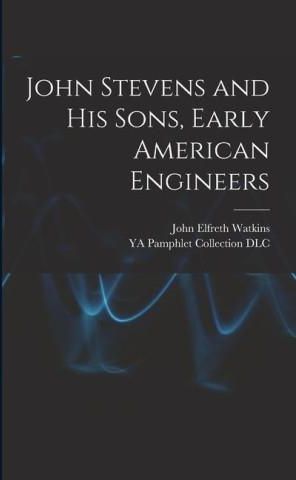 John Stevens and His Sons, Early American Engineers - Literatura ...
