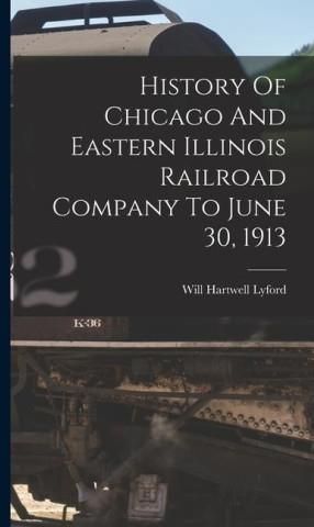 History Of Chicago And Eastern Illinois Railroad Company To June 30 ...