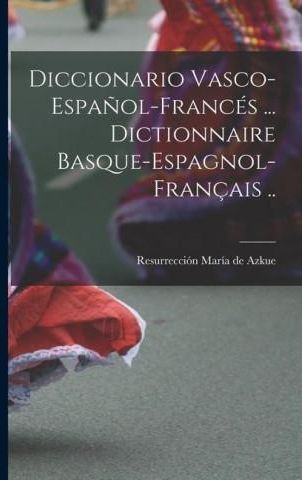 Diccionario vasco-espa?ol-francés ... Dictionnaire basque-espagnol ...