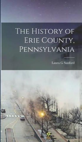 The History of Erie County, Pennsylvania - Literatura obcojęzyczna ...