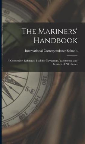 The Mariners' Handbook; a Convenient Reference Book for Navigators ...