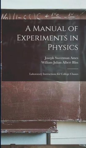 A Manual of Experiments in Physics: Laboratory Instructions for College ...