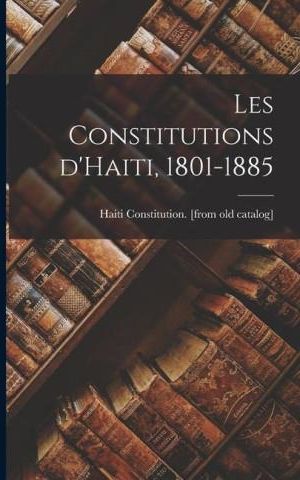 Les constitutions d'Haiti, 1801-1885 - Literatura obcojęzyczna - Ceny i ...