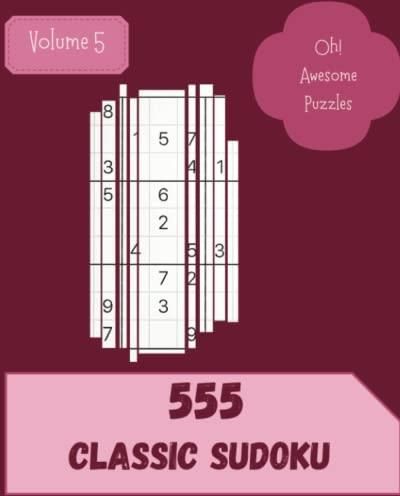 Oh! 555 Awesome Classic Sudoku Puzzles Volume 5: A Mind-Melting ...