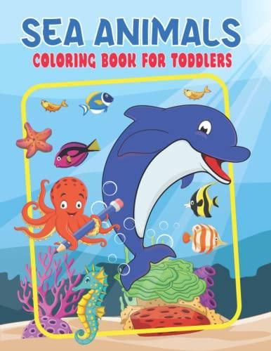 Sea Animals Coloring Book for Toddlers: Cute & simple sheets ocean ...