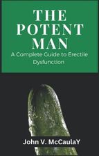 THE POTENT MAN: A complete Guide to Erectile Dysfunction From Dos and ...