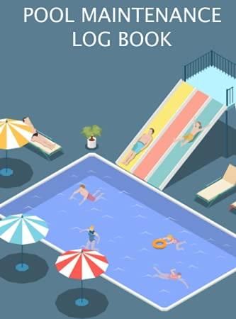 Pool Maintenance Log Book: The ultimate guide to pool maintenance, Book ...