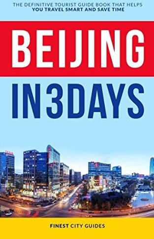 Beijing in 3 Days: The Definitive Tourist Guide Book That Helps You ...