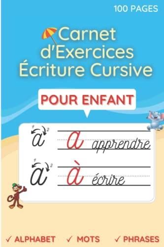 Carnet d'Exercices Écriture Cursive: Guide de calligraphie et lettrage à la main pour enfants ...
