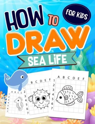 How To Draw Sea Life For Kids: Discover Sea Creatures With 30 Easy And ...