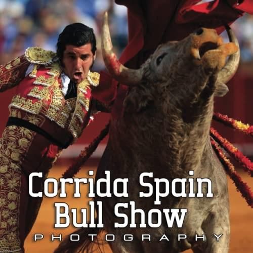 Corrida Spain Bull Show Photo Book: Compelling Photos Of Corrida Spain ...
