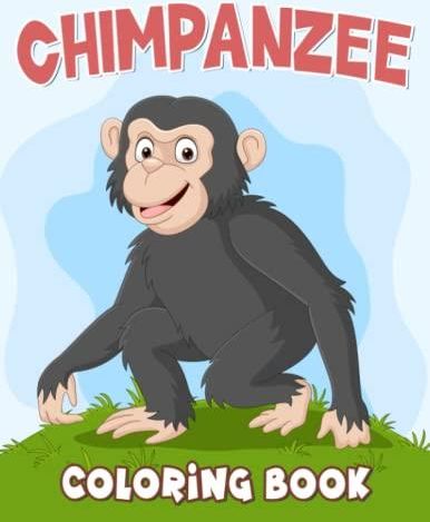 Chimpanzee Coloring Book: 30 Big Chimp Coloring Pages For All Ages To ...