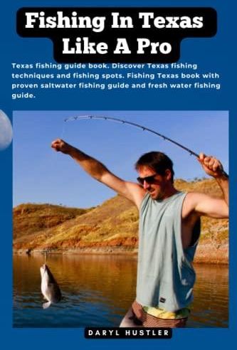 Fishing In Texas Like A Pro: Texas fishing guide book. Discover Texas ...