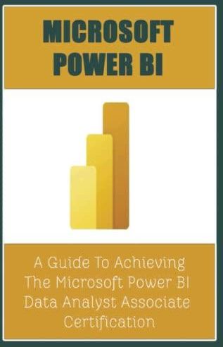 Microsoft Power BI: A Guide To Achieving The Microsoft Power BI Data ...