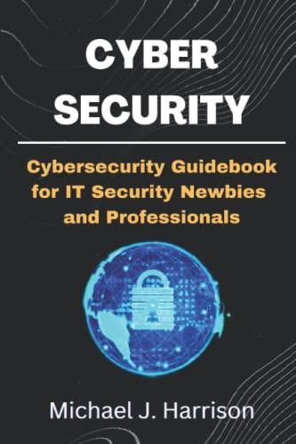 CYBERSECURITY: A Cybersecurity Guidebook for IT Security Newbies and Professionals - Literatura ...