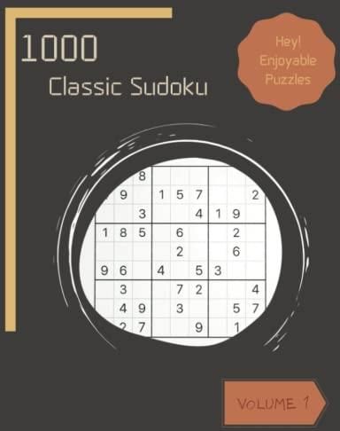 Hey! 1000 Enjoyable Classic Sudoku Puzzles Volume 1: A Large Treasury ...