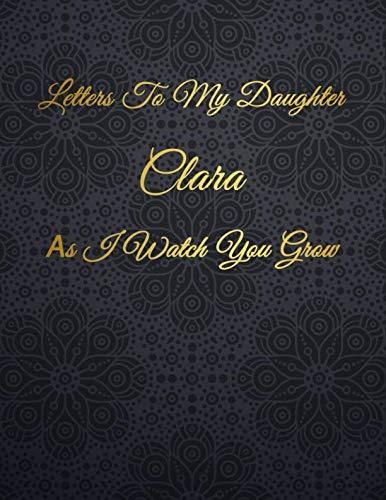 Clara: Letters To My Daughter as I Watch You Grow Personalized Journal ...