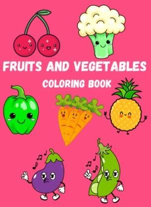 Fruits and Vegetables Coloring Book for Kids: 40 Funny and Cute ...
