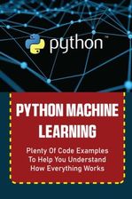 Python Machine Learning: Plenty Of Code Examples To Help You Understand ...