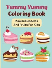 Yummy Yummy Coloring Book: Kawaii Desserts And Fruits For Kids ...