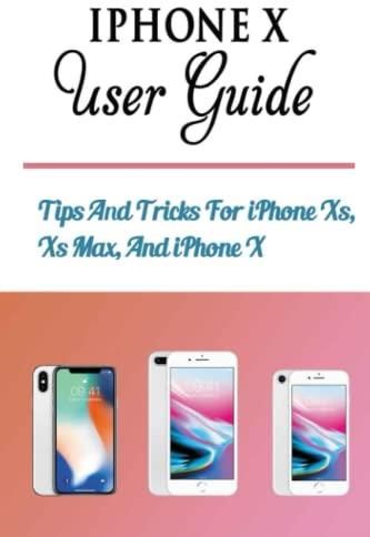 IPhone X User Guide: Tips And Tricks For iPhone Xs, Xs Max, And iPhone ...