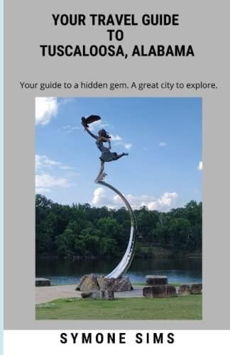 Your Travel Guide to Tuscaloosa, Alabama: Your Guide to a hidden gem. A ...