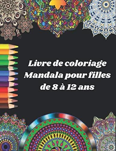 Livre de coloriage Mandala pour filles de 8 à 12 ans: Livre de ...