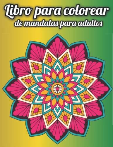 Libro para colorear de mandalas para adultos: Hermosa colección de 50 diseños de mandalas nuevos ...