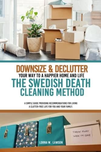 DOWNSIZE & DECLUTTER YOUR WAY TO A HAPPIER HOME & LIFE- THE SWEDISH DEATH CLEANING METHOD:: A ...