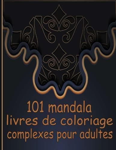 101 mandala livres de coloriage complexes pour adultes: Grand livre de ...