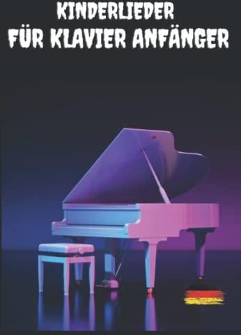 Kinderlieder für Klavier Anfänger: 30 Klavierstücke für Kinder : Klavier lernen für Anfänger und ...