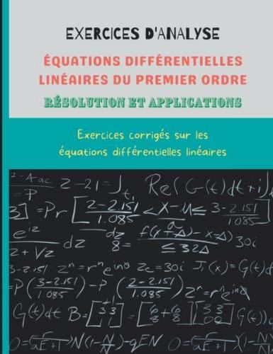 Exercices d'Analyse: Exercices corrigés sur les Équations différentielles linéaires du premier ...
