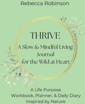 Thrive: A Slow & Mindful Living Journal for the Wild at Heart: A Life ...