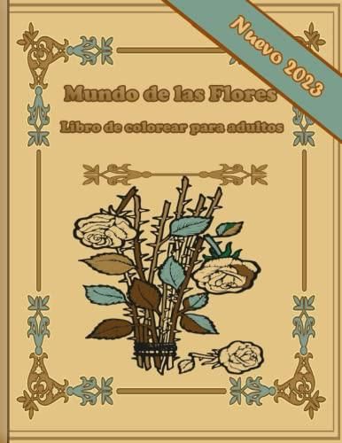 Mundo de las Flores:Libro de colorear para adultos: Hermoso libro de ...