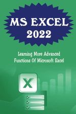 MS Excel 2022: Learning More Advanced Functions Of Microsoft Excel - Literatura obcojęzyczna ...