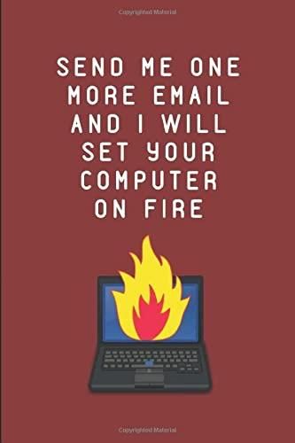 Send Me One More Email And I Will Set Your Computer On Fire: Customized ...