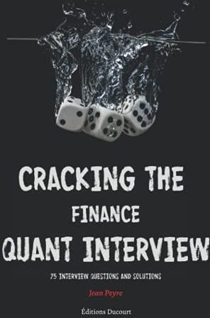 Cracking the Finance Quant Interview: 75 Interview Questions and ...
