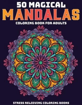 50 Magical Mandalas Coloring Book For Adults: Stress Relieving Coloring ...