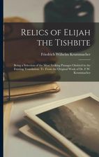 Relics of Elijah the Tishbite: Being a Selection of the Most Striking ...