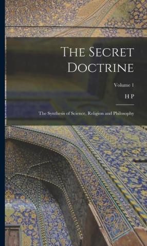 The Secret Doctrine; the Synthesis of Science, Religion and Philosophy; Volume 1 - Literatura ...