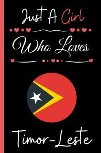 Just A Girl Who Loves Timor-Leste: Journal For Girls, Funny Gift For ...