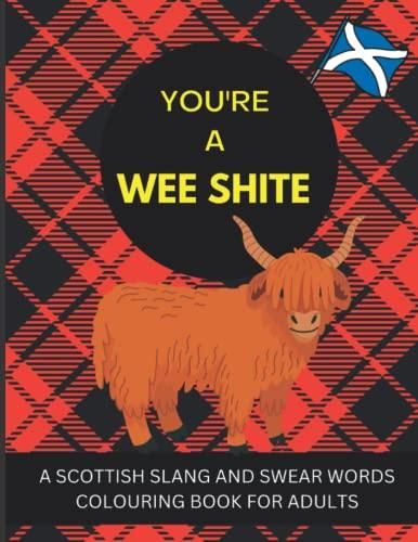 You're A Wee Shite: A Scottish Slang And Swear Words Colouring Book For ...