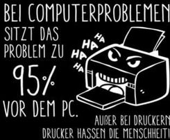 Bei Computerproblemen sitzt das Problem zu 95% vor dem PC. Außer bei ...