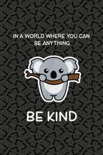 Be Kind Cute Koala Loving Notebook Quote Gift - In A World Where You ...