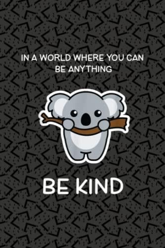 Be Kind Cute Koala Loving Notebook Quote Gift - In A World Where You ...