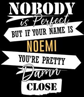 Noemi / Nobody Is Perfect But If Your Name Is Noemi You're Pretty Close Damn: Gift Ideas, Lined ...