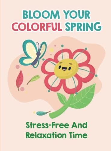 Bloom Your Colorful Spring: Stress-Free And Relaxation Time ...